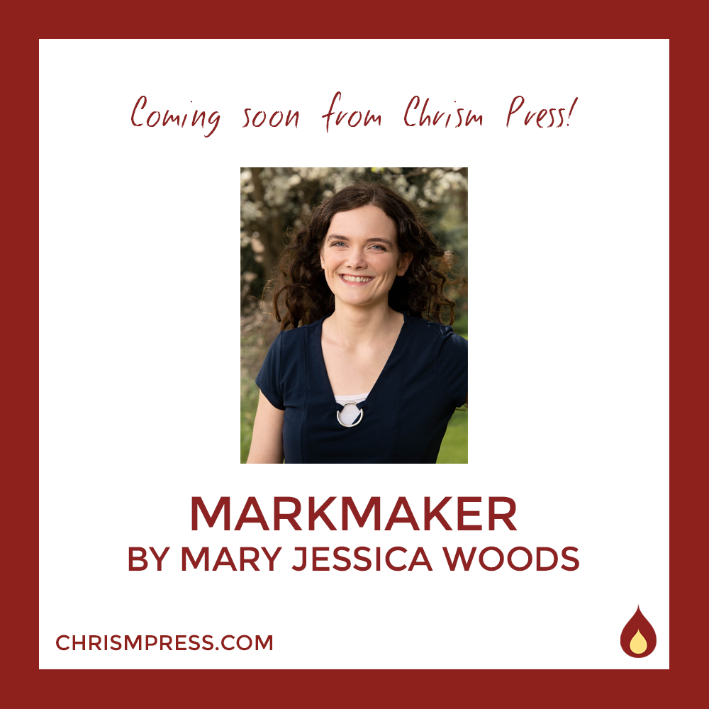 Coming Soon From Chrism Press: Markmaker by Mary Jessica Woods