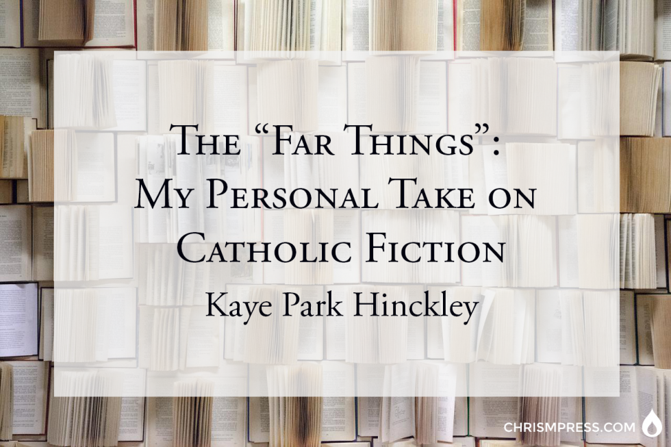 The “Far Things”: My Personal Take on Catholic Fiction